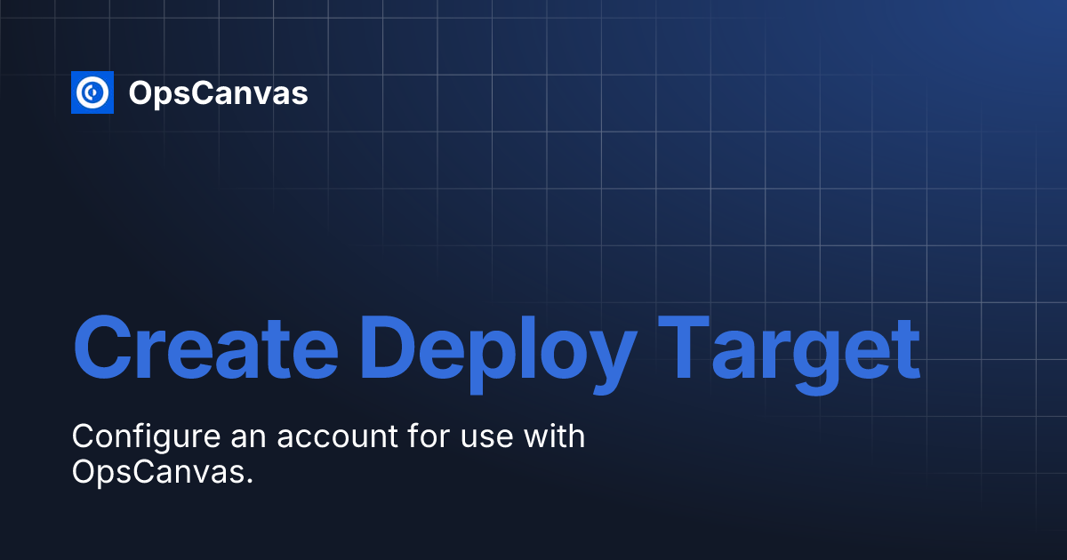 Create Deploy Target | OpsCanvas