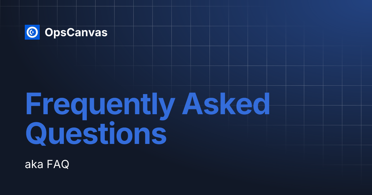 Frequently Asked Questions | OpsCanvas