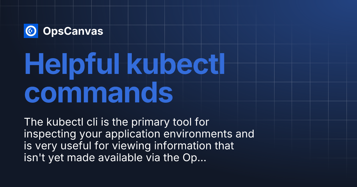 Helpful Kubectl Commands Opscanvas